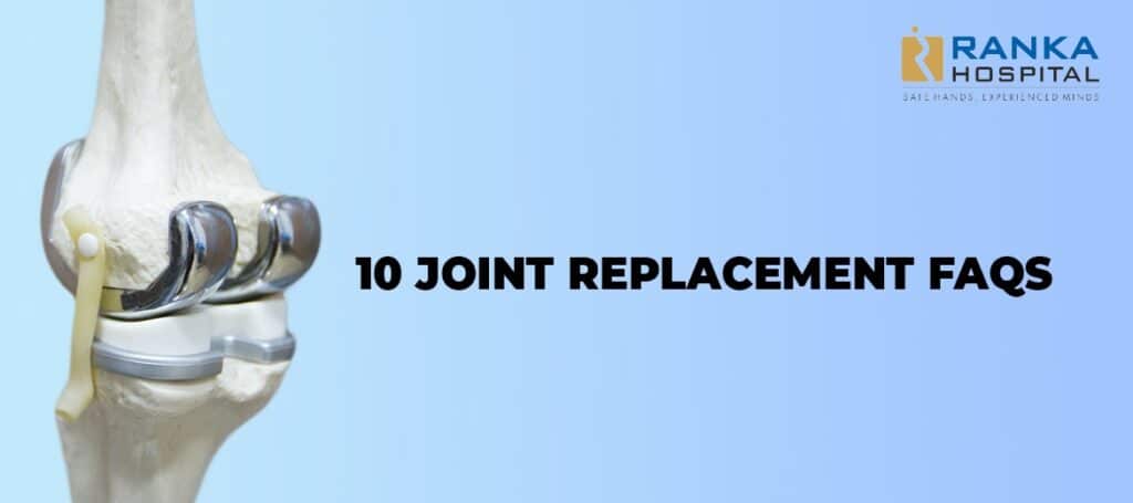 10 Joint Replacement FAQs - Ranka Hospital