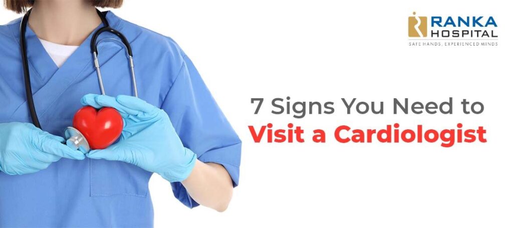 7 Signs You Need to Visit a Cardiologist - Ranka Hospital