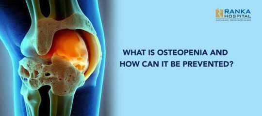 What is Osteopenia and How can it be Prevented? - Ranka Hospital